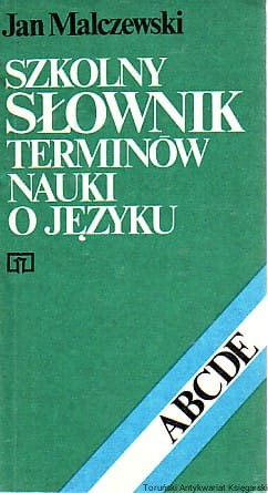Szkolny słownik terminów nauki o języku / Jan Malczewski Toruński ...